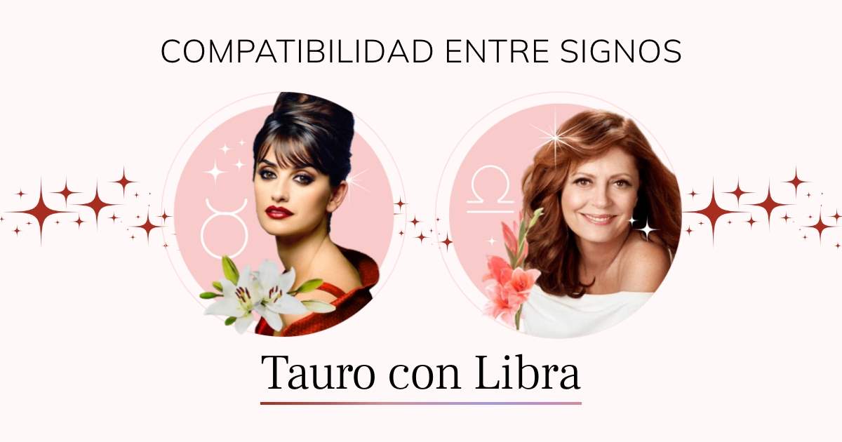 Tauro y Libra, compatibilidad de signos en el amor, amistad y trabajo
