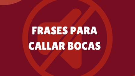 80 frases para callar bocas