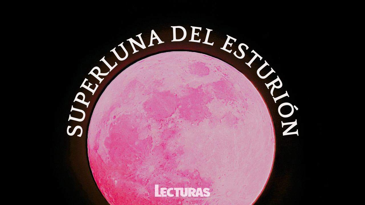 Superluna llena del Esturión: que es, dónde verla y cómo transformará ...
